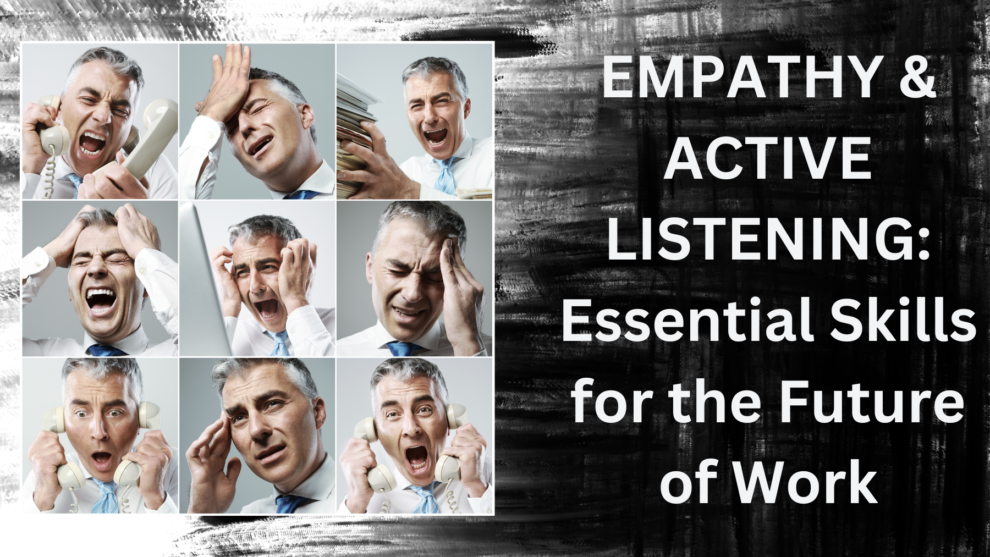 Empathy and Active Listening- Essential Skills for the Future of Work ...